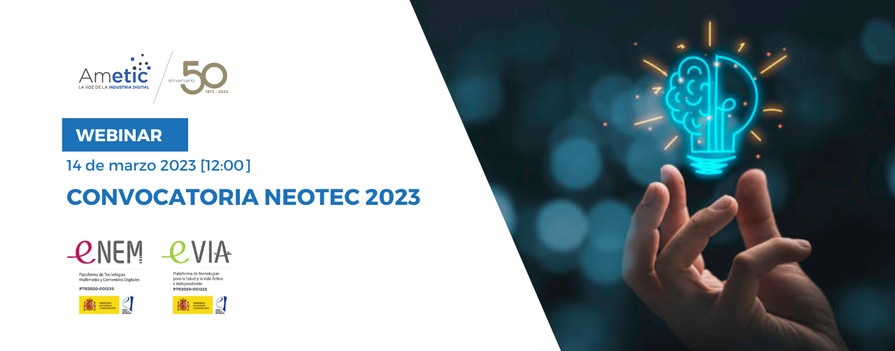 Webinar informativo Convocatoria NEOTEC 2023 – Ametic